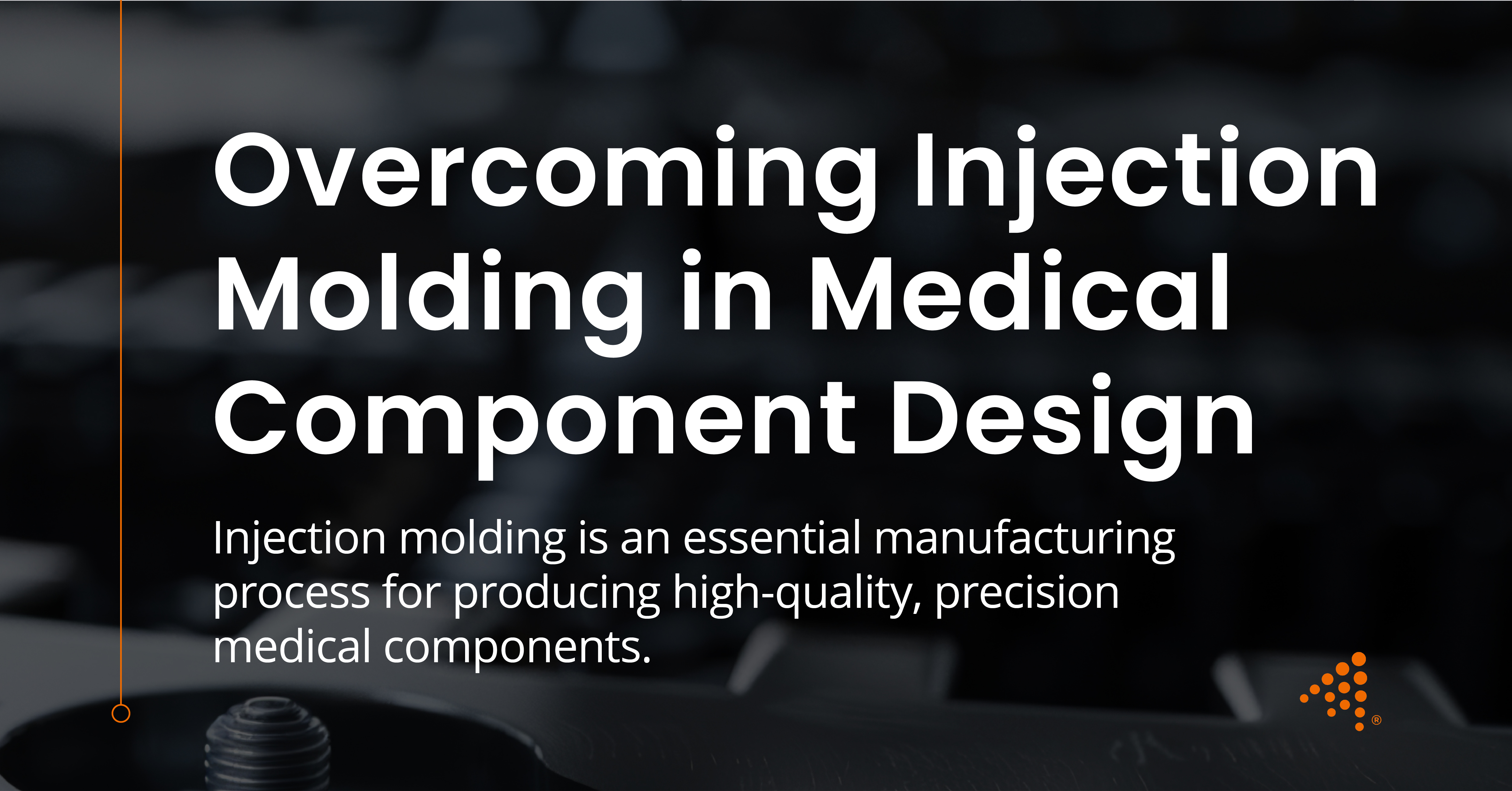Overcoming Injection Molding Challenges in Medical Design